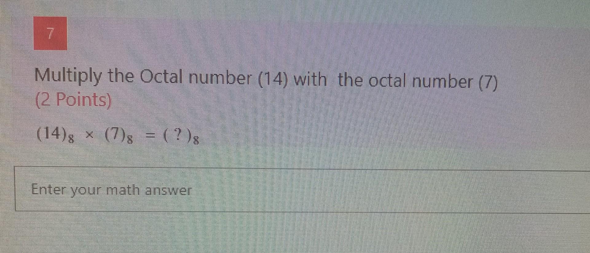 Solved Multiply the Octal number (14) with the octal number | Chegg.com
