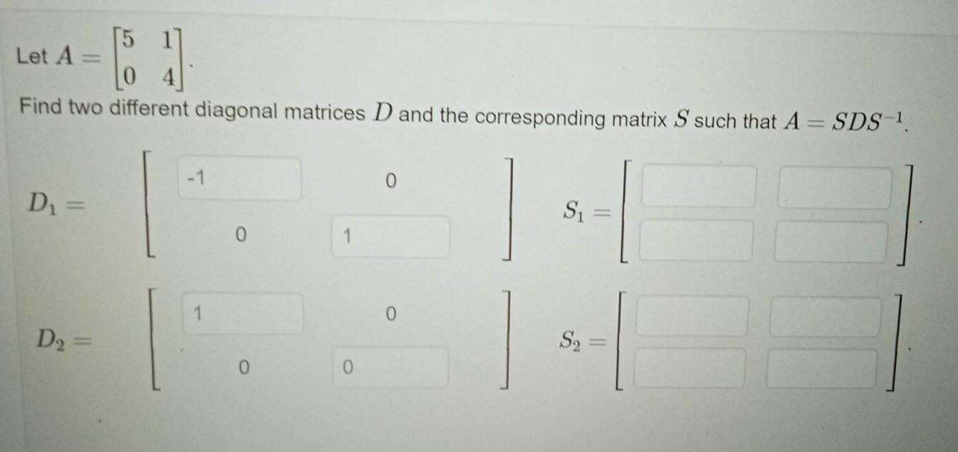 Solved Let A=[5014] Find two different diagonal matrices D | Chegg.com