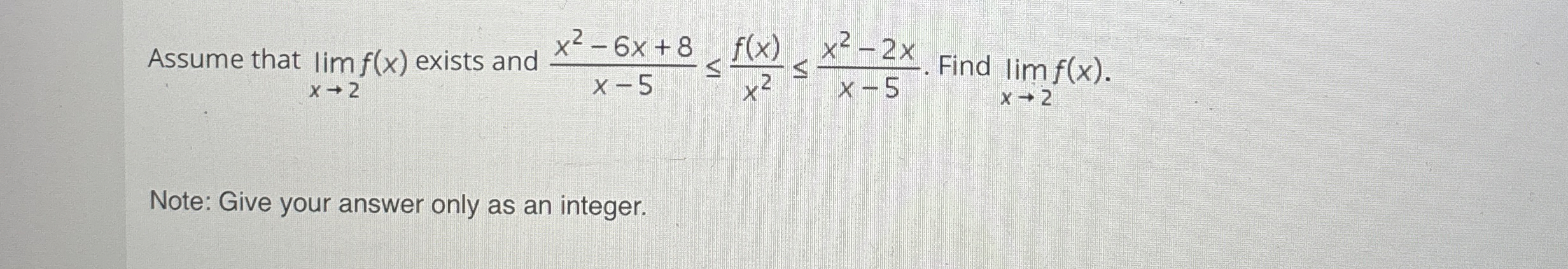 Solved Assume that limx→2f(x) ﻿exists and | Chegg.com