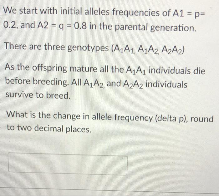 Solved We start with initial alleles frequencies of A1=p= | Chegg.com