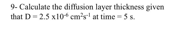 Solved 9- Calculate the diffusion layer thickness given that | Chegg.com