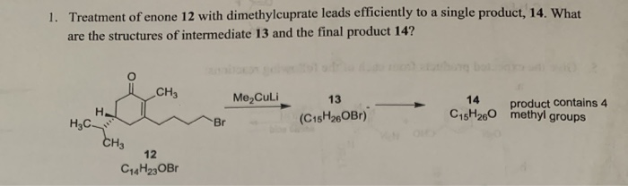 Solved 1. Treatment of enone 12 with dimethylcuprate leads | Chegg.com