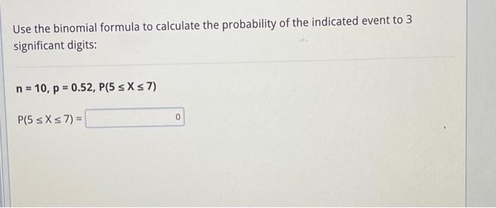 Solved Use the binomial formula to calculate the probability | Chegg.com