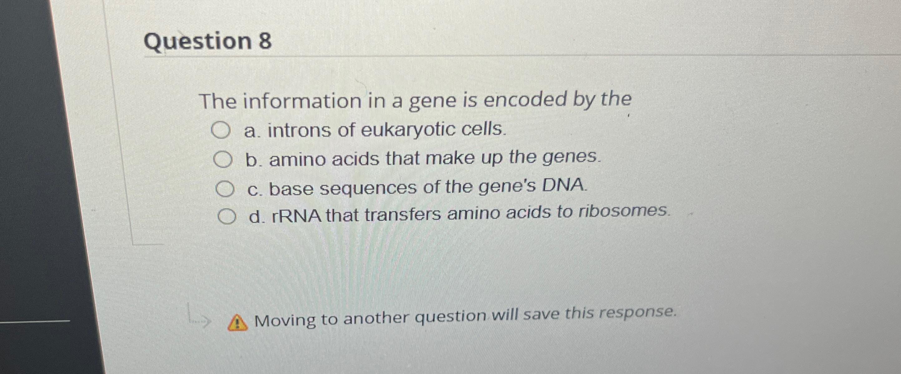 Solved Question 8The information in a gene is encoded by | Chegg.com
