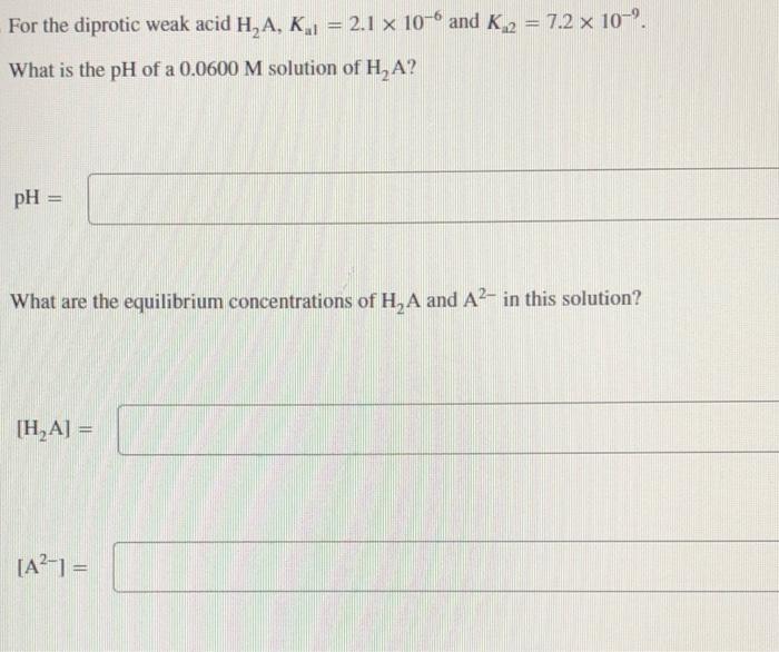 Solved For the diprotic weak acid H2 A,Kal=2.1×10−6 and | Chegg.com
