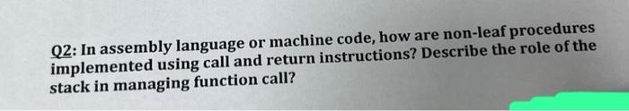 Solved Q2: In assembly language or machine code, how are | Chegg.com