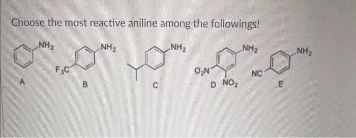 Solved Choose the most reactive aniline among the | Chegg.com