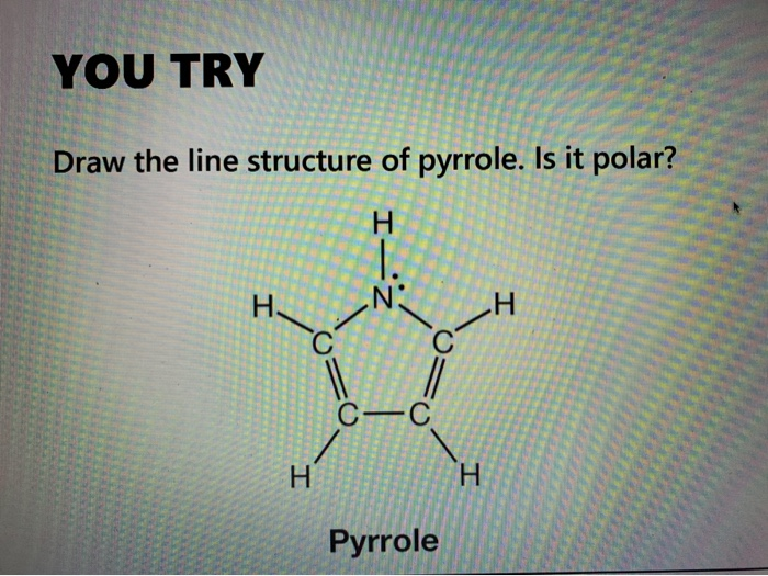 Solved YOU TRY Draw the line structure of pyrrole. Is it | Chegg.com