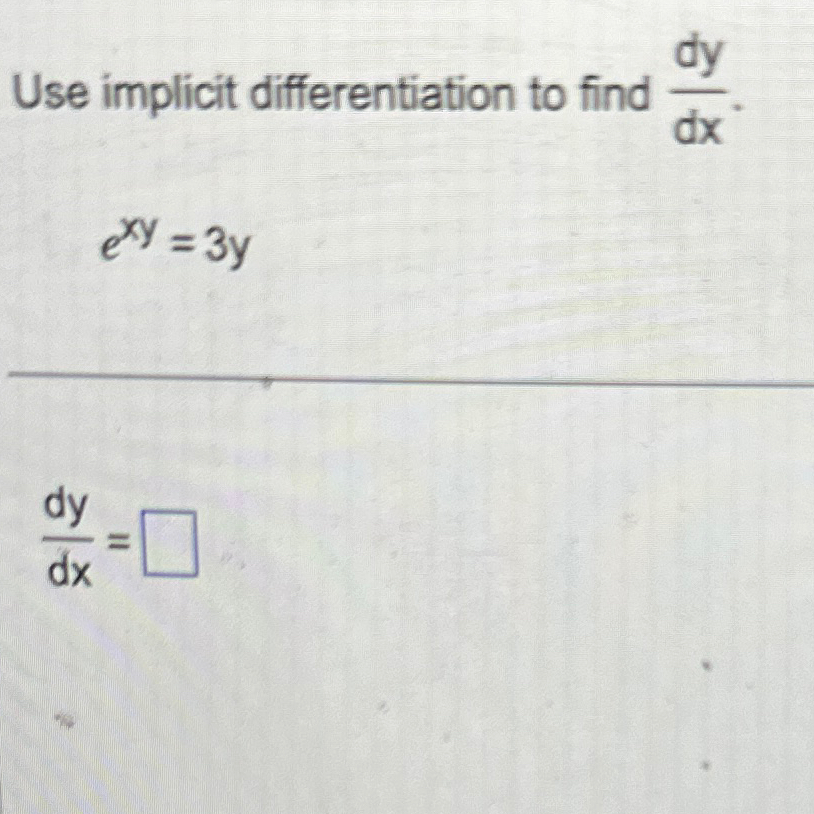 Solved Use implicit differentiation to find dydx.exy=3ydydx= | Chegg.com