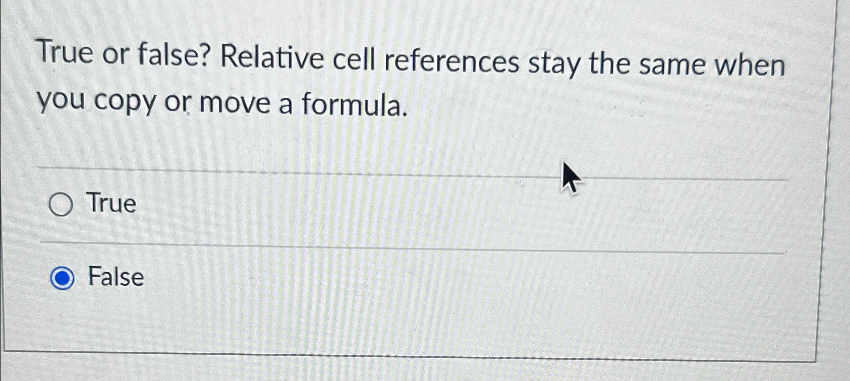 Solved True or false? Relative cell references stay the same | Chegg.com