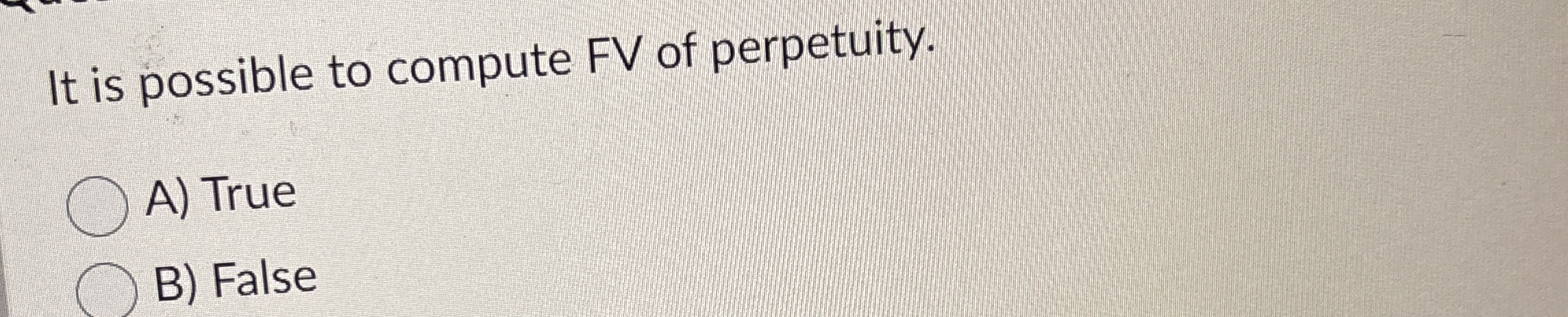 Solved It is possible to compute FV ﻿of perpetuity.A) | Chegg.com