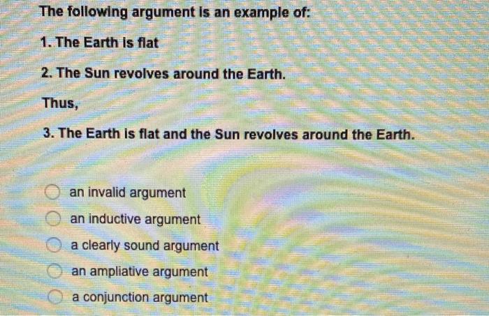 Solved The following argument is an example of: 1. The Earth | Chegg.com