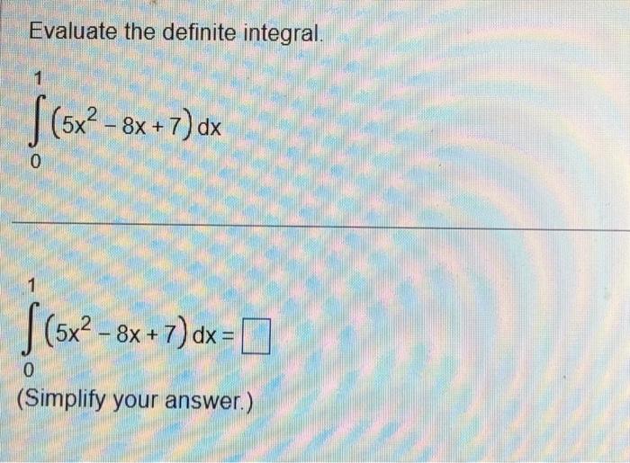 Solved Evaluate the definite integral. ∫01(5x2−8x+7)dx | Chegg.com