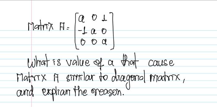 Solved MatrixA=⎣⎡a−100a010a⎦⎤ What is value of a that cause | Chegg.com