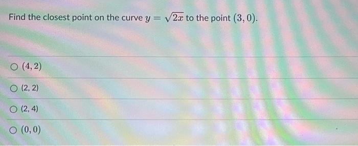 Solved Find the closest point on the curve y = v2x to the | Chegg.com