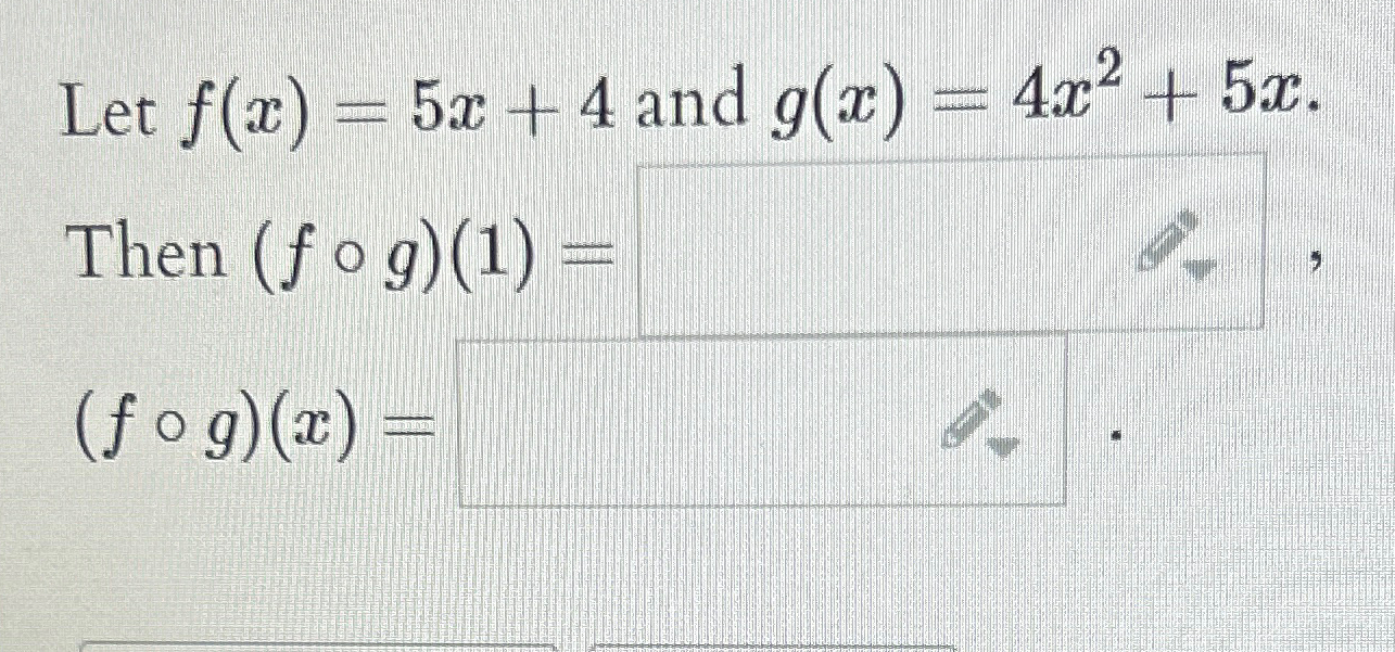 Solved Let f(x)=5x+4 and g(x)=4x2+5x.Then | Chegg.com Solved Let f(x)=5x+4 and g(x)=4x2+5x.Then | Chegg.com