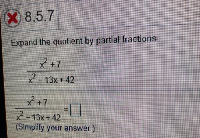 Solved X 8.5.7 Expand the quotient by partial fractions. x2 | Chegg.com