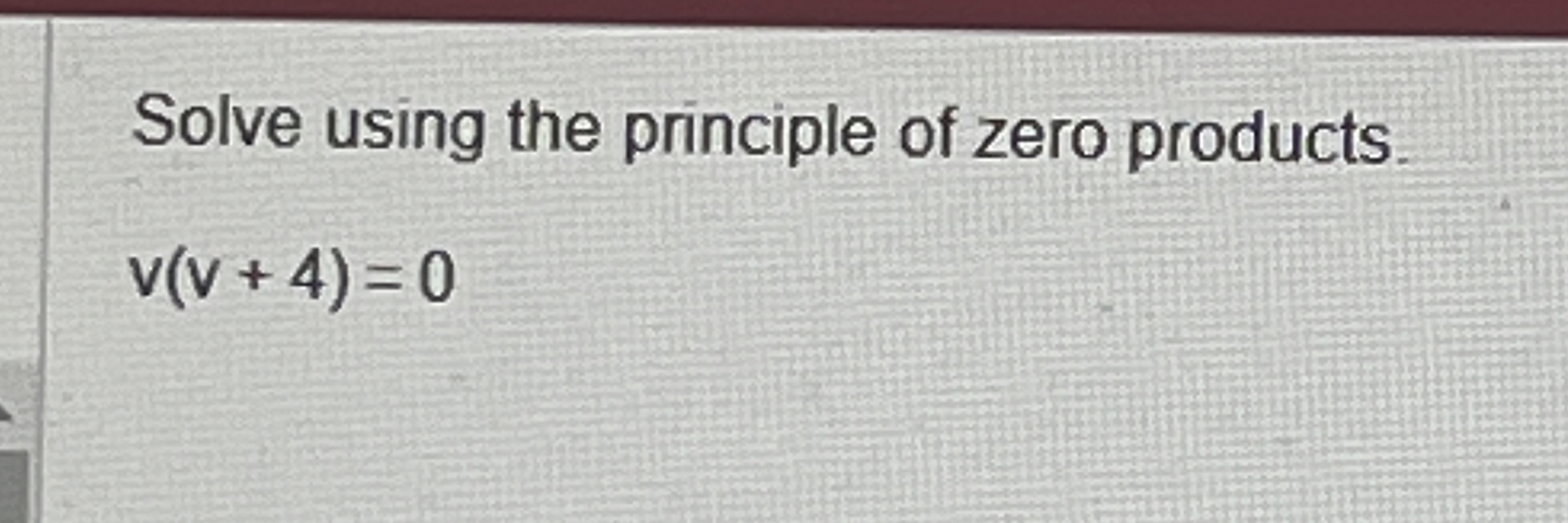Solved Solve using the principle of zero products.v(v+4)=0 | Chegg.com