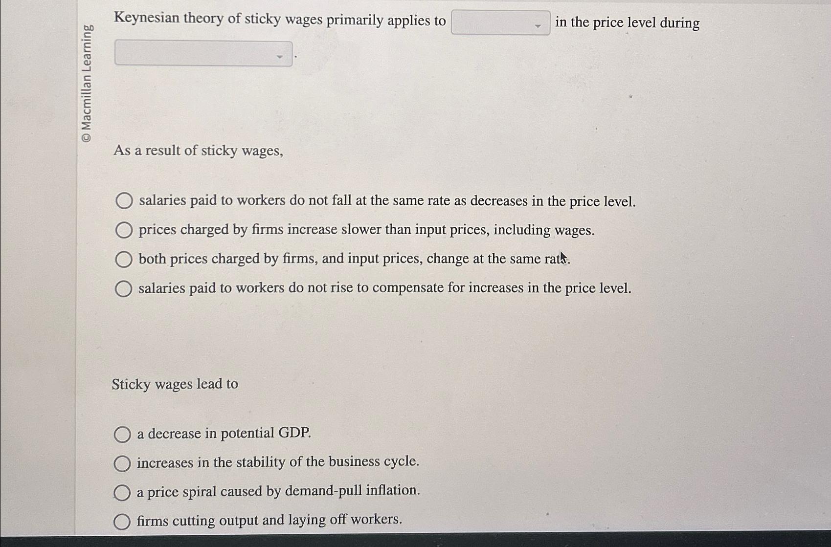 Solved Keynesian theory of sticky wages primarily applies to | Chegg.com