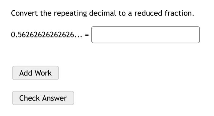 Solved Convert the repeating decimal to a reduced fraction. | Chegg.com