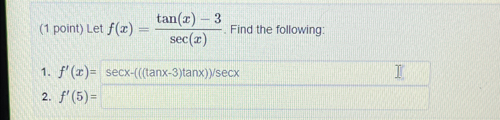 Solved (1 ﻿point) ﻿Let f(x)=tan(x)-3sec(x). ﻿Find the | Chegg.com