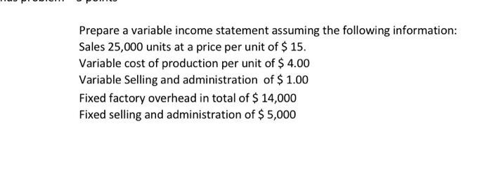 Solved Prepare a variable income statement assuming the | Chegg.com