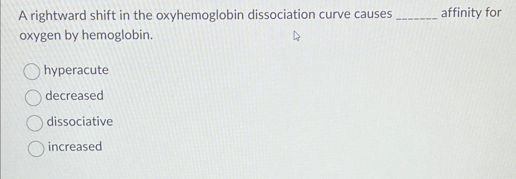 Solved A rightward shift in the oxyhemoglobin dissociation | Chegg.com