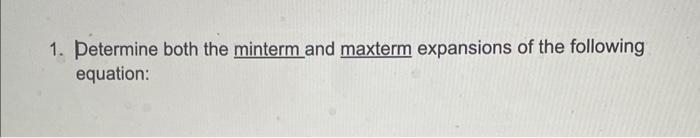 Solved 1. Determine both the minterm and maxterm expansions | Chegg.com