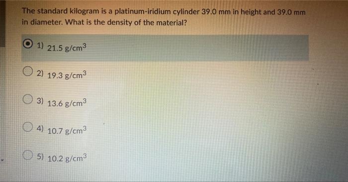 Solved The standard kilogram is a platinum-iridium cylinder | Chegg.com