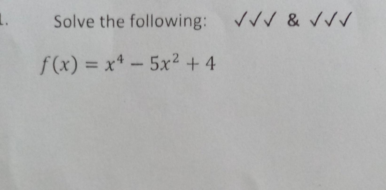 Solved Solve the following: & f(x)=x4−5x2+4 | Chegg.com