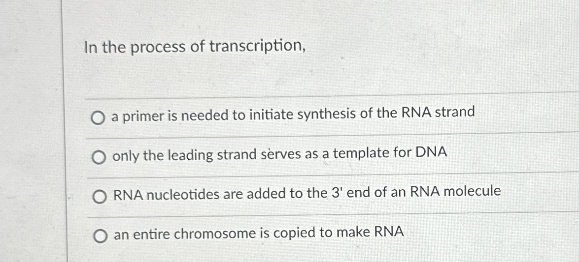 Solved In the process of transcription,a primer is needed to | Chegg.com