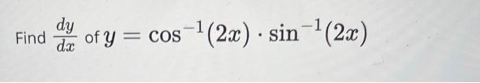Solved dxdy of y=cos−1(2x)⋅sin−1(2x) | Chegg.com