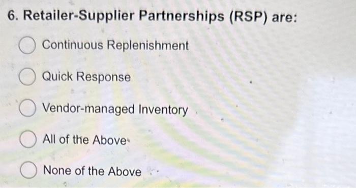 Solved 6. Retailer-Supplier Partnerships (RSP) are: | Chegg.com