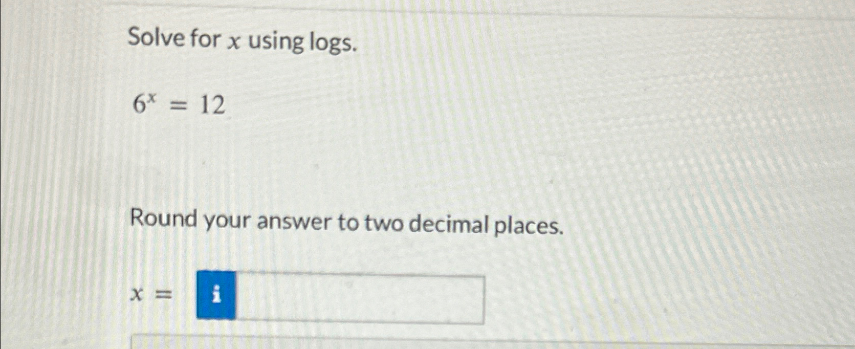 Solved Solve for x ﻿using logs.6x=12Round your answer to two | Chegg.com