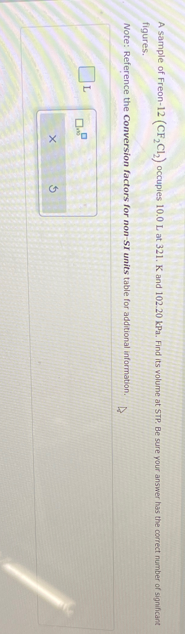 Solved A sample of Freon-12 (CF2Cl2) ﻿occupies 10.0L ﻿at | Chegg.com