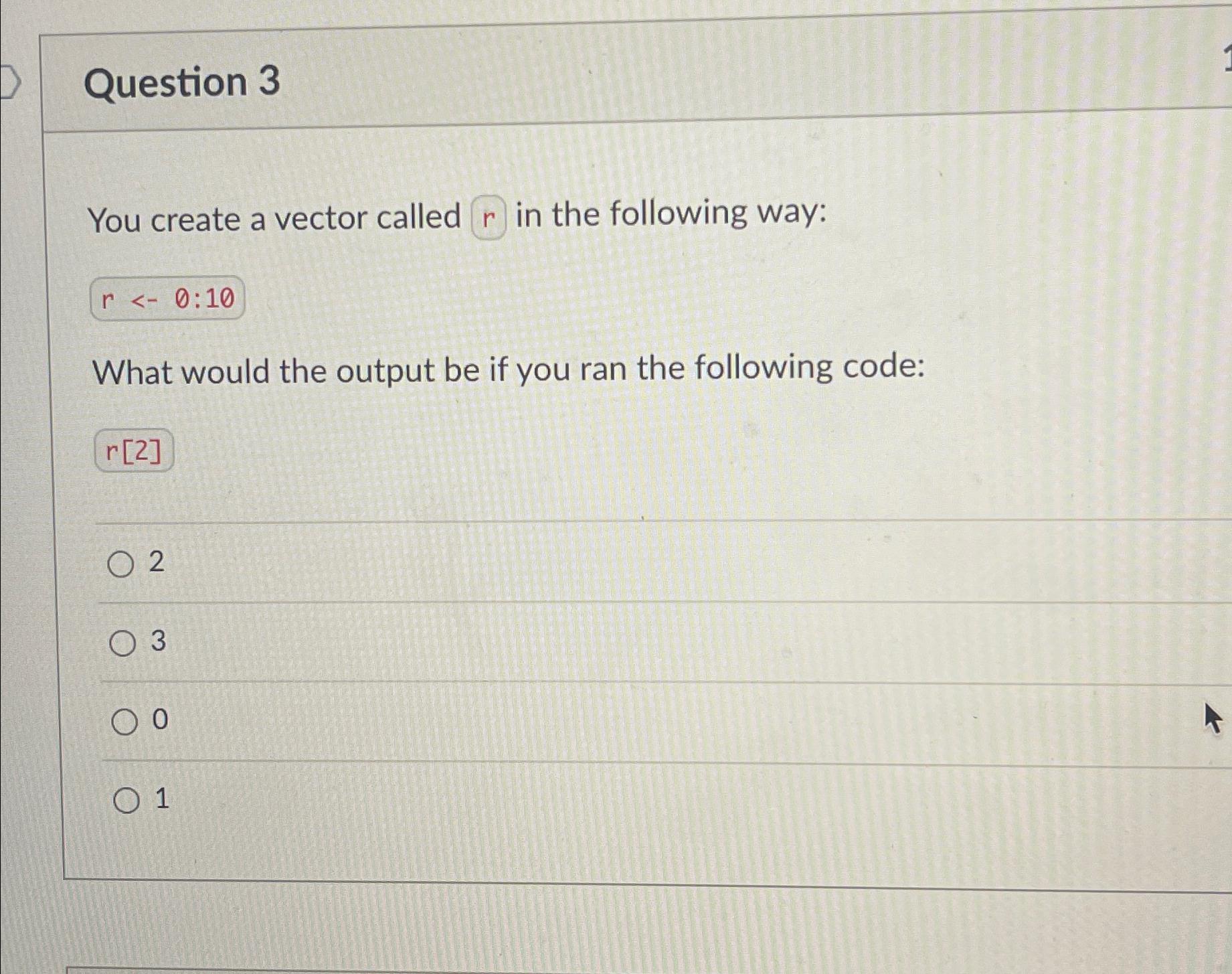 Solved Question 3You create a vector called in the following | Chegg.com