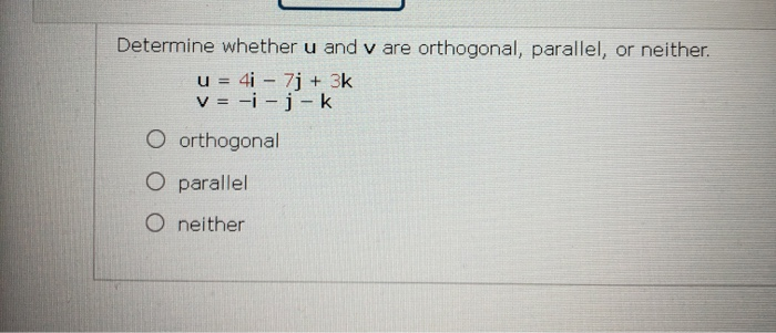 Solved Determine whether u and v are orthogonal, parallel, | Chegg.com