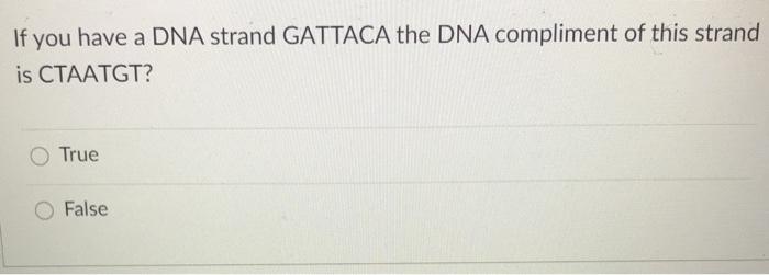 Solved If you have a DNA strand GATTACA the DNA compliment | Chegg.com