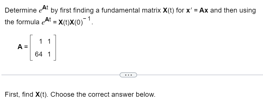 Solved Determine eAt ﻿by first finding a fundamental matrix | Chegg.com