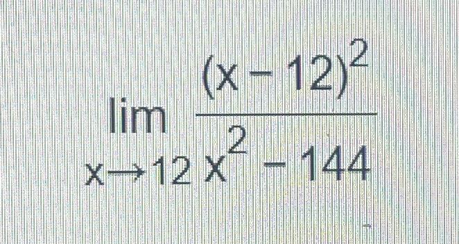 Solved limx→12(x-12)2x2-144 | Chegg.com