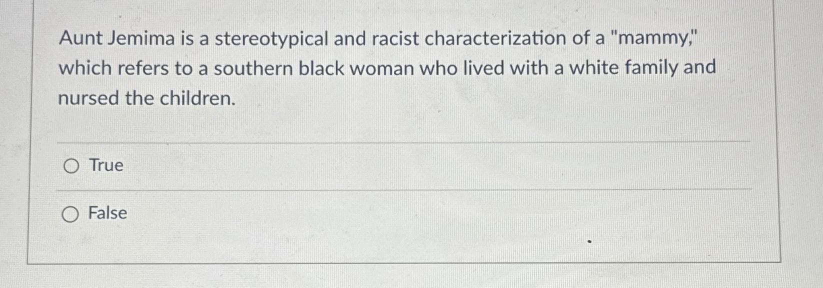 Solved Aunt Jemima is a stereotypical and racist | Chegg.com