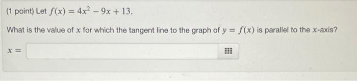Solved (1 point) Let f(x)=4x2−9x+13. What is the value of x | Chegg.com