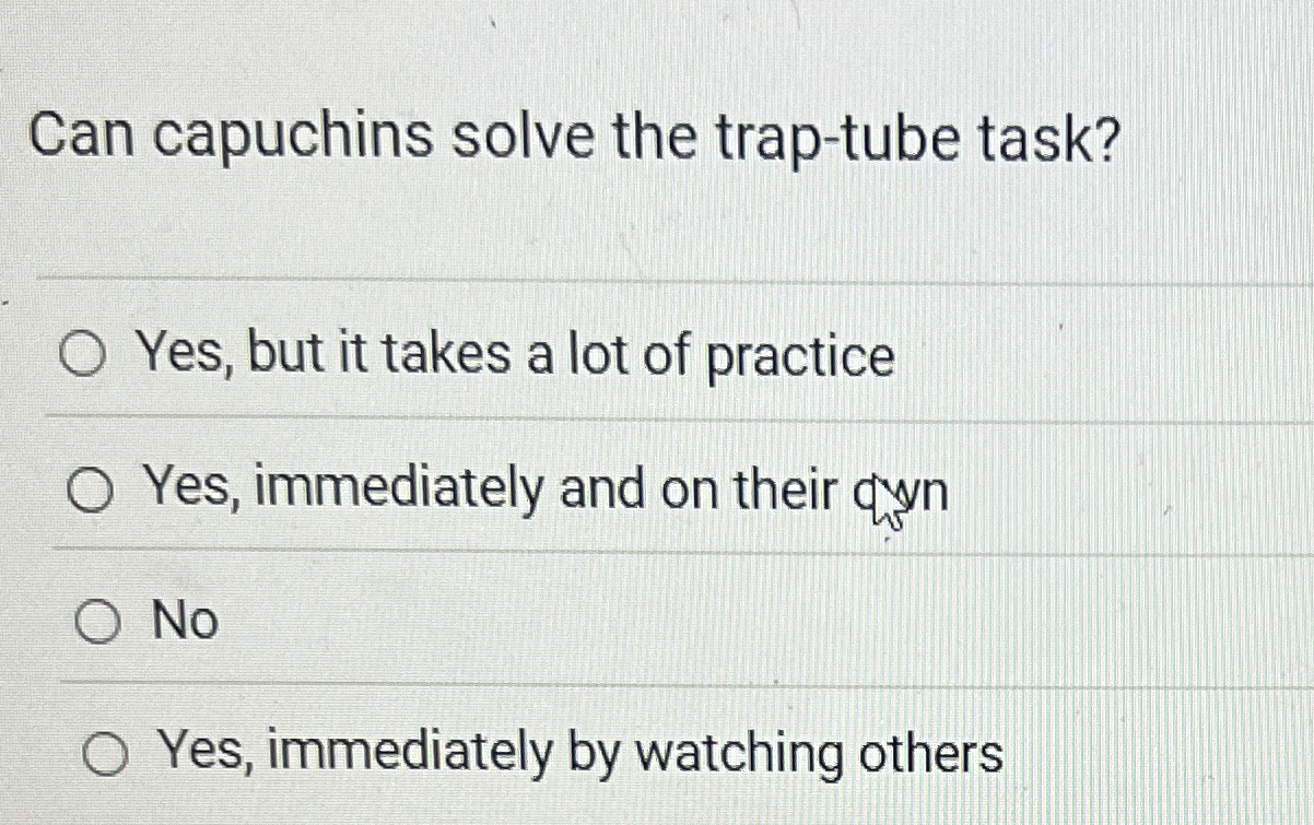 Solved Can capuchins solve the trap-tube task?Yes, but it | Chegg.com