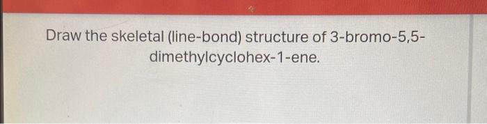 Solved Draw the skeletal (line-bond) structure of | Chegg.com