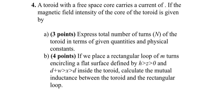 Solved 4. A toroid with a free space core carries a current | Chegg.com