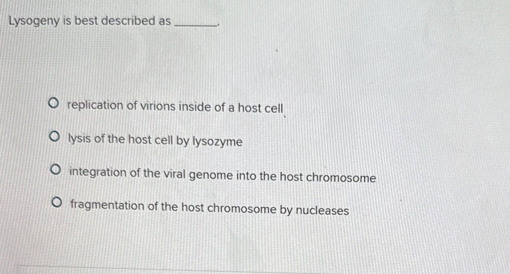 Solved Lysogeny is best described asreplication of virions | Chegg.com