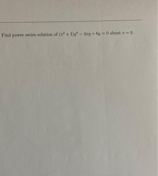 Solved Find power series solution of (x2+1)y′′−4xy+6y=0 | Chegg.com