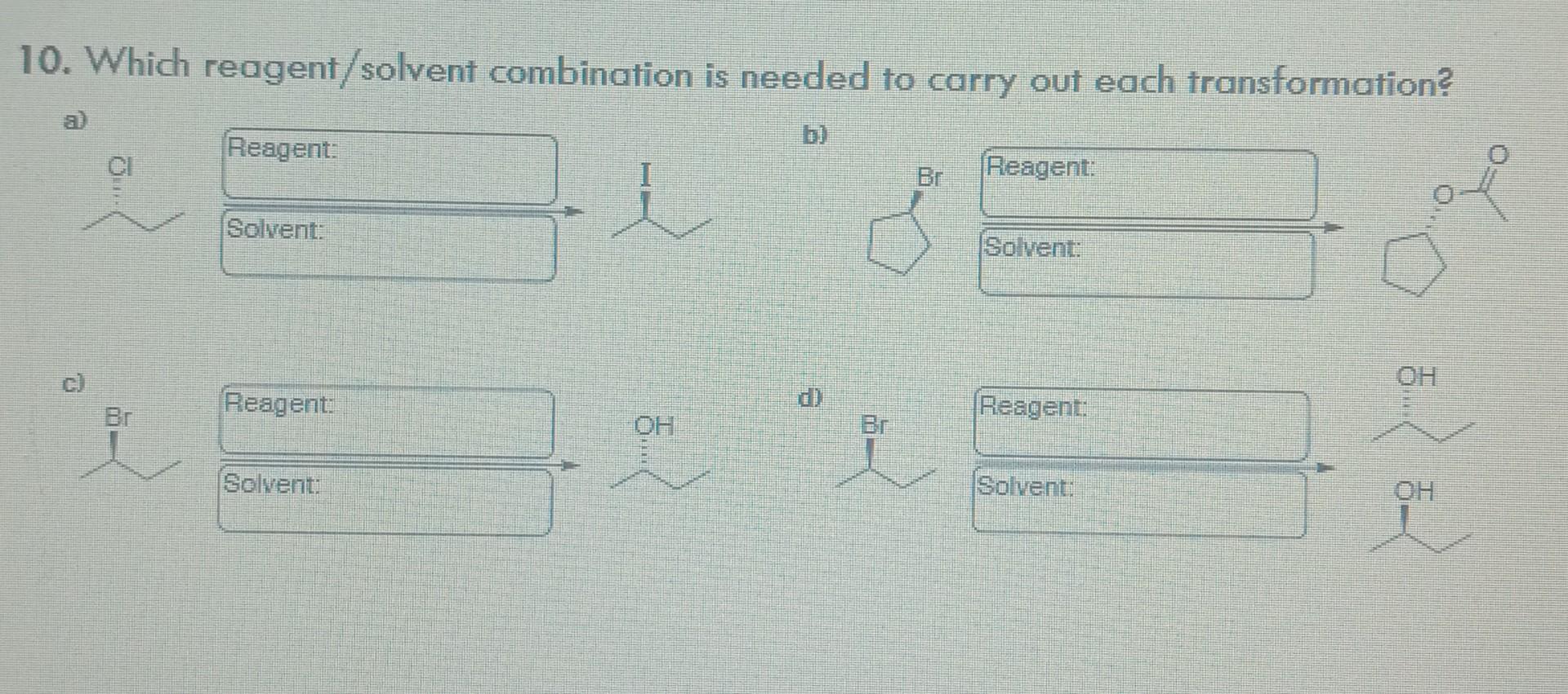 Solved 10. Which reagent/solvent combination is needed to | Chegg.com