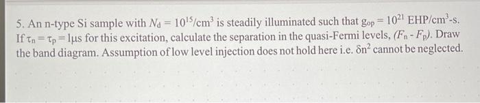 Solved 5. An n-type Si sample with Nd=1015/cm3 is steadily | Chegg.com