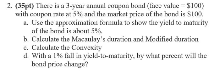 Solved 2. (35pt) There is a 3-year annual coupon bond (face | Chegg.com